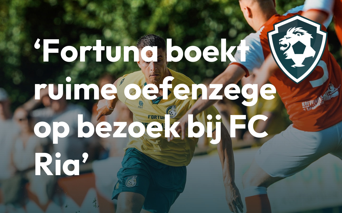 Fortuna boekt ruime oefenzege op bezoek bij FC Ria: 0-9 | Voetbal in ...